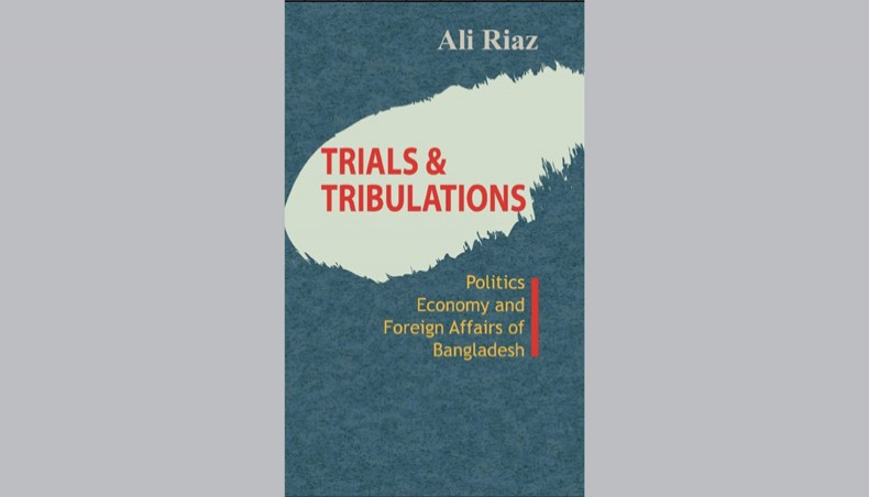 New Age | Ali Riaz on Bangladesh’s trials and tribulations